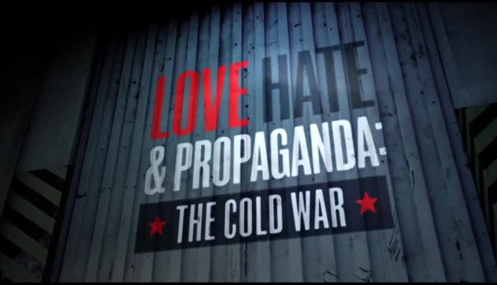 Love, Hate and Propaganda, The Cold War: Turning Up the Heat (Part 2 of 4)